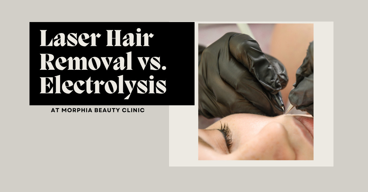 Laser Hair Removal vs. Electrolysis: Which is Best for You? | Morphia ...